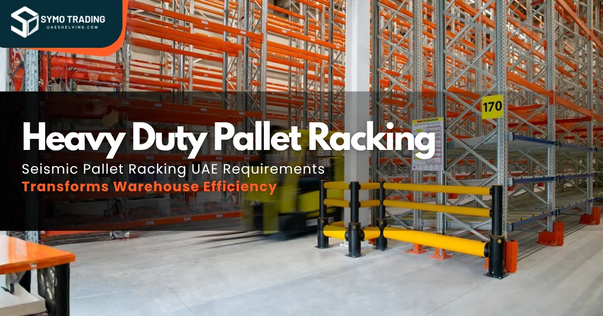 Seismic Pallet Racking UAE Requirements | CMS of the UAE Shelving